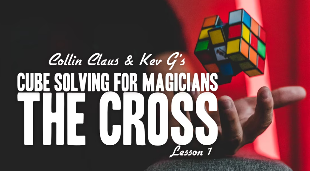 Cube Solving for Magicians by Collin Claus & Kev G (Lesson 1)